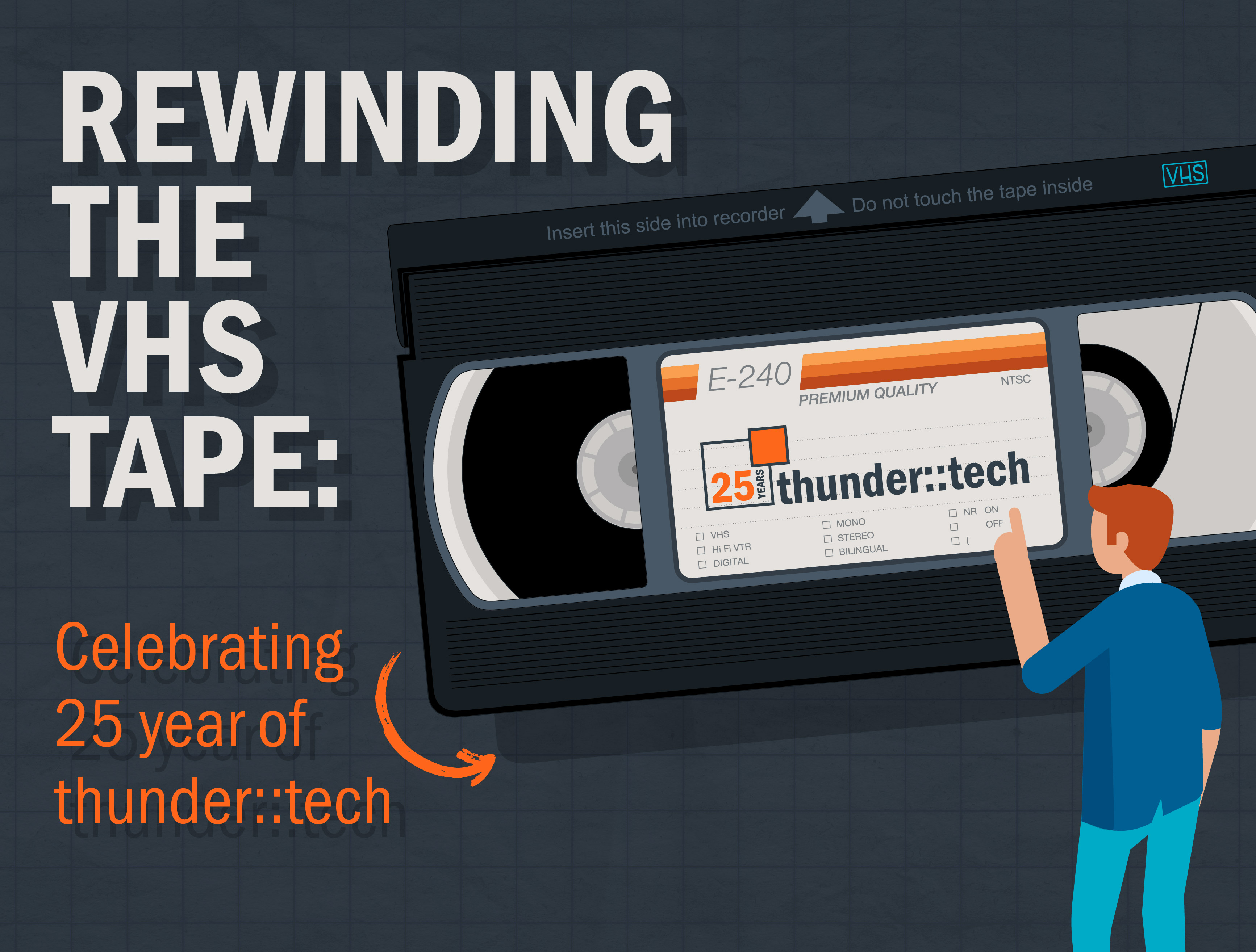 Rewinding the VHS Tape: Celebrating 25 years of thunder::tech